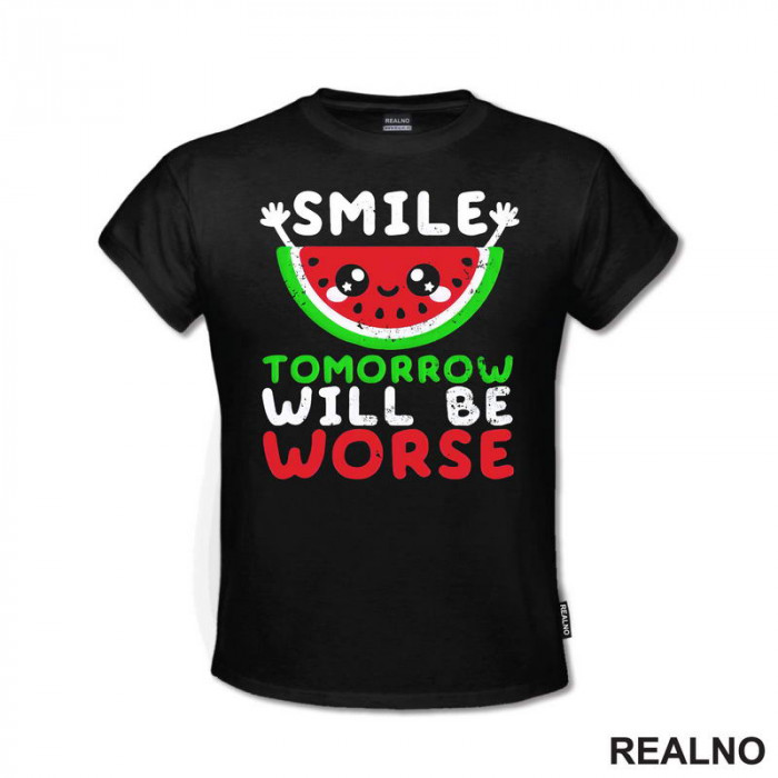 SMILE, TOMORROW WILL BE WORSE - HUMOR - MAJICA