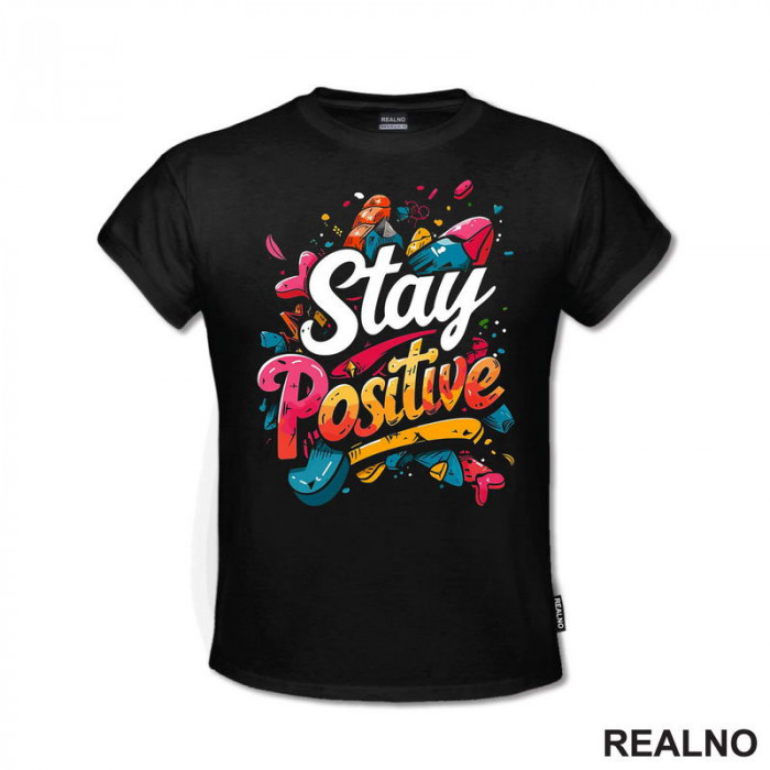 STAY POSITIVE - COLORS - QUOTES - MAJICA