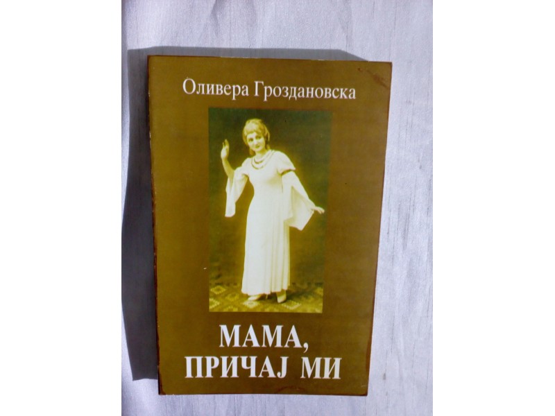 Mama,Pričaj Mi-Olivera Grozdanovska