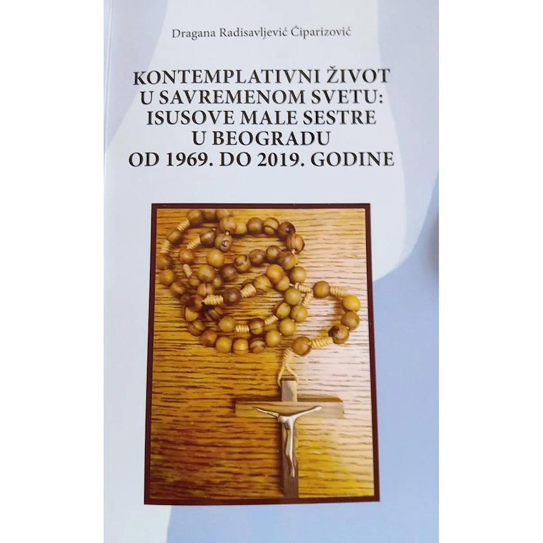 KONTEMPLATIVNI ŽIVOT U SAVREMENOM SVETU: ISUSOVE MALE SESTRE U BEOGRADU OD 1969. DO 2019.