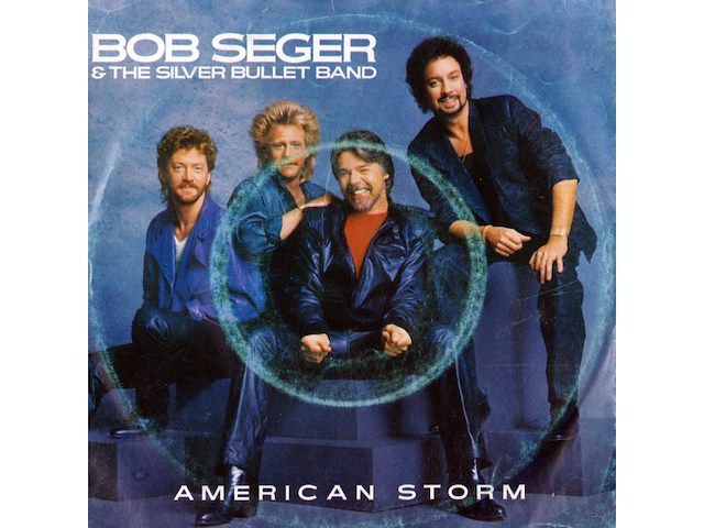 Bob Seger &; The Silver Bullt Band - American Storm