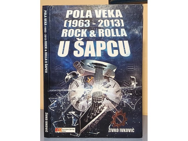 POLA VEKA ROCK &;; ROLLA U ŠAPCU 1963-2013 Živko Ivković