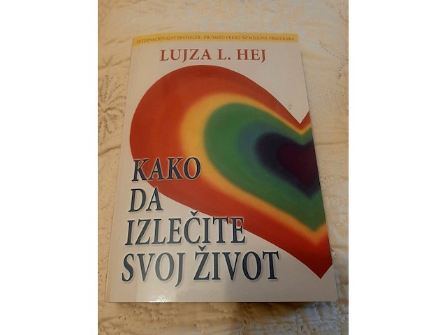 KAKO DA IZLEČITE SVOJ ŽIVOT - Lujza L. Hej