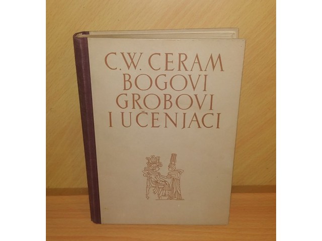 BOGOVI, GROBOVI I UČENJACI - C. W. CERAM