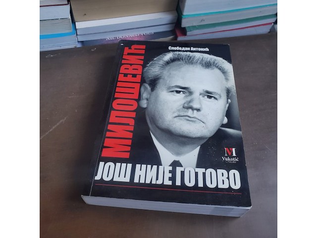 Slobodan Antonic - Milosevic jos nije gotovo