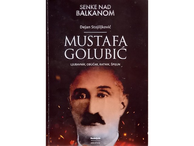 Dejan Stojiljković: MUSTAFA GOLUBIĆ