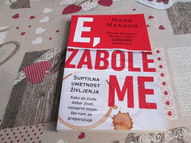 E, ZABOLE ME Suptilna umetnost življenja - Mark Manson