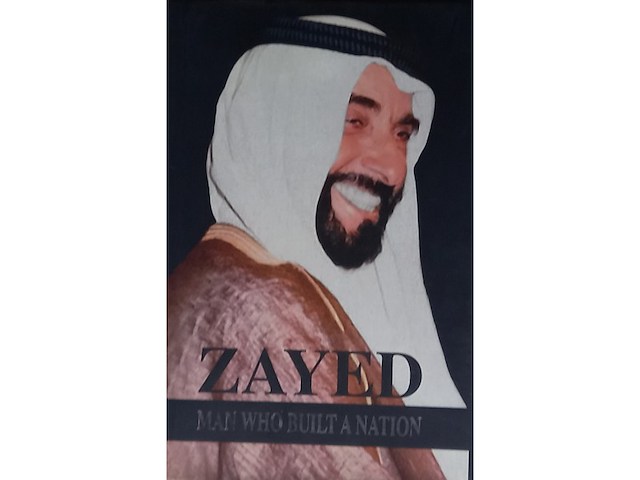 ZAYED MAN WHO BUILT A NATION