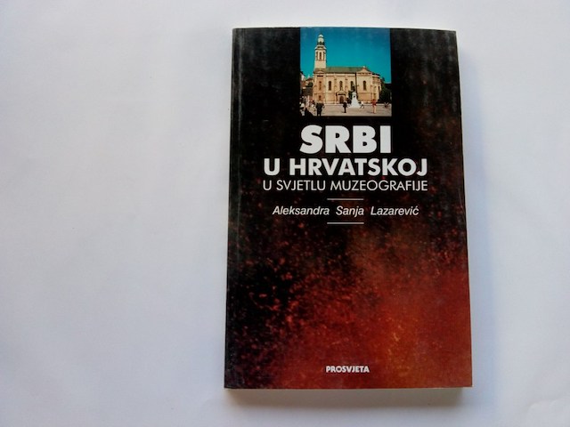 Srbi u Hrvatskoj, u svjetlu muzeografije, A.Lazarević