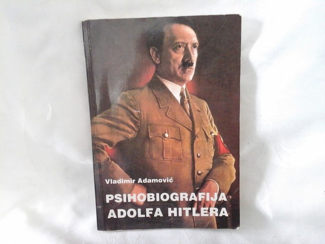 Psihobiografija Adolfa Hitlera Vladimir Adamović