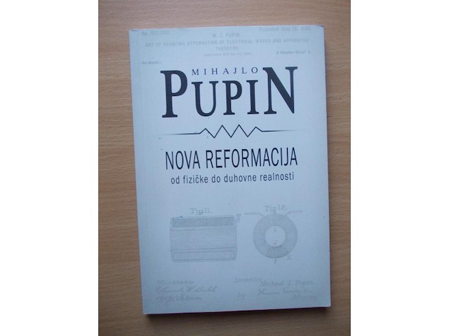 MIHAJLO PUPIN - Nova reformacija od fizičke do duhovne