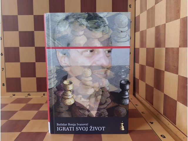 Bozidar Ivanovic - IGRATI SVOJ ZIVOT (sah)