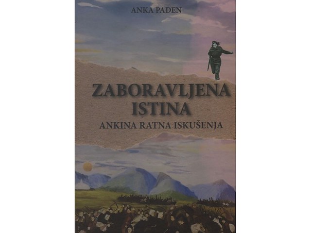 Zaboravljena istina: Ankina ratna iskušenja - Anka Pađe