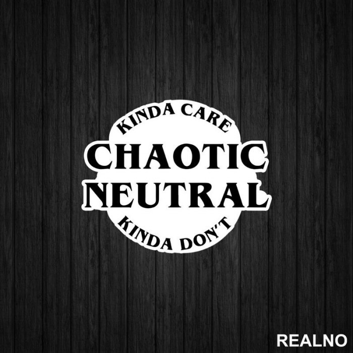 CHAOTIC NEUTRAL - KINDA CARE - KINDA DON'T - D&D - DUNGEONS AND DRAGONS - NALEPNICA