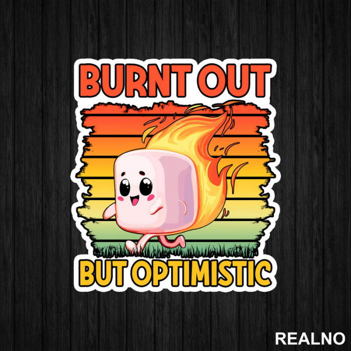 BURNT OUT BUT OPTIMISTIC - HUMOR - NALEPNICA