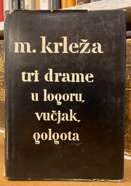 Tri drame - Vučjak, U logoru, Golgota - Miroslav Krleža