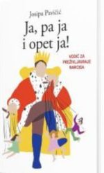 Ja, Pa Ja I Opet Ja: Vodič Za Preživljavanje Narcisa Od Josipa Pavičić