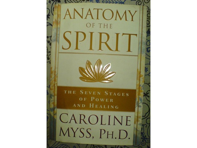 ANATOMY OF THE SPIRIT, Caroline Myss, Ph.D.