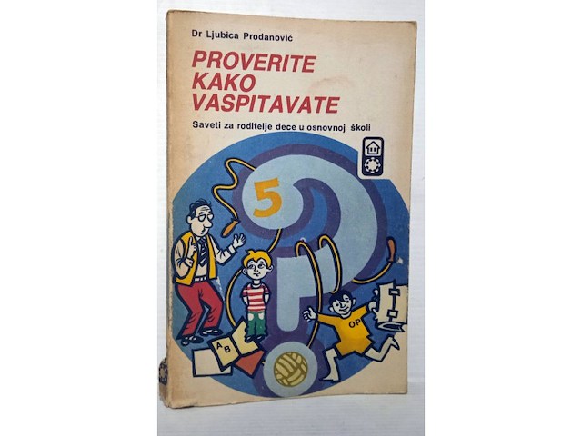 Ljubica Prodanović - Proverite kako vaspitavate