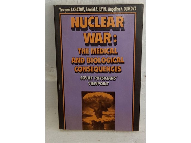 NUCLEAR WAR, THE MEDICAL AND BIOLOGICAL CONSEQUENCES