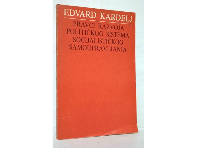 Edvard Kardelj - Pravci razvoja političkog sistema soci