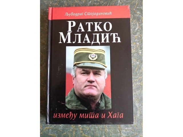 Ratko Mladić - Između Mita i Haga -