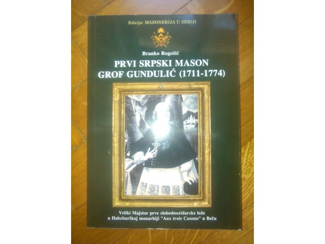 Prvi srpski mason grof Gundulic (1711-1774) - Rogosic