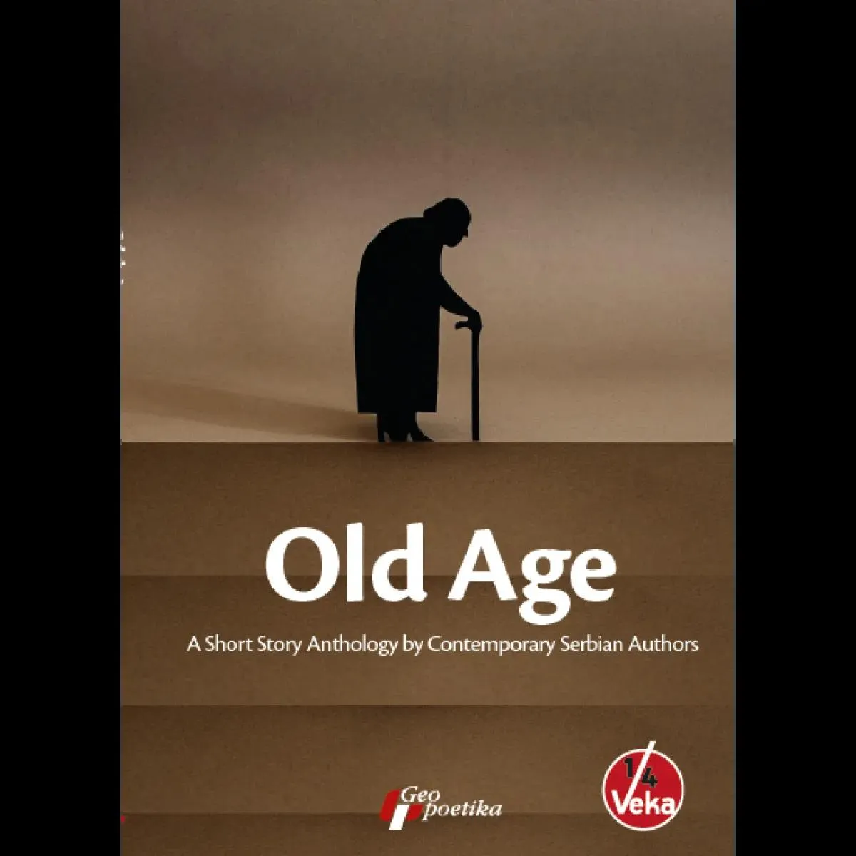 OLD AGE A Short Story Anthology by Contemporary Serbian Authors