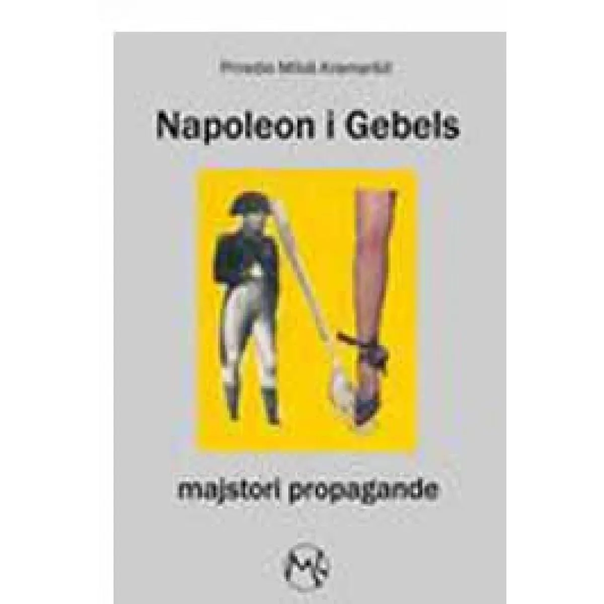 NAPOLEON I GEBELS MAJSTORI PROPAGANDE