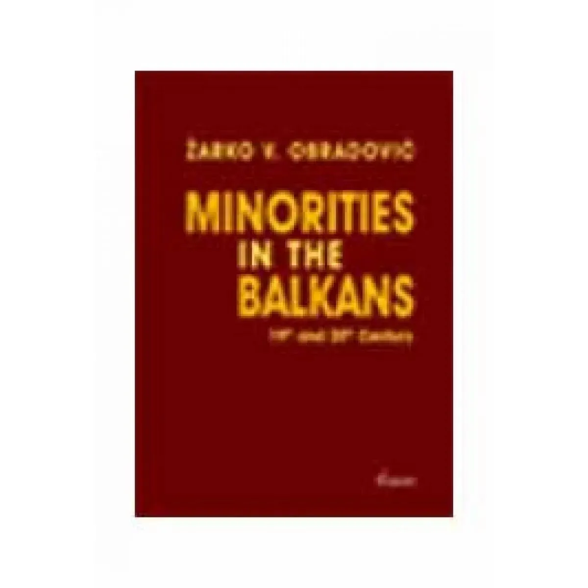 MINORITIES IN THE BALKANS 19TH AND 20TH CENTURY