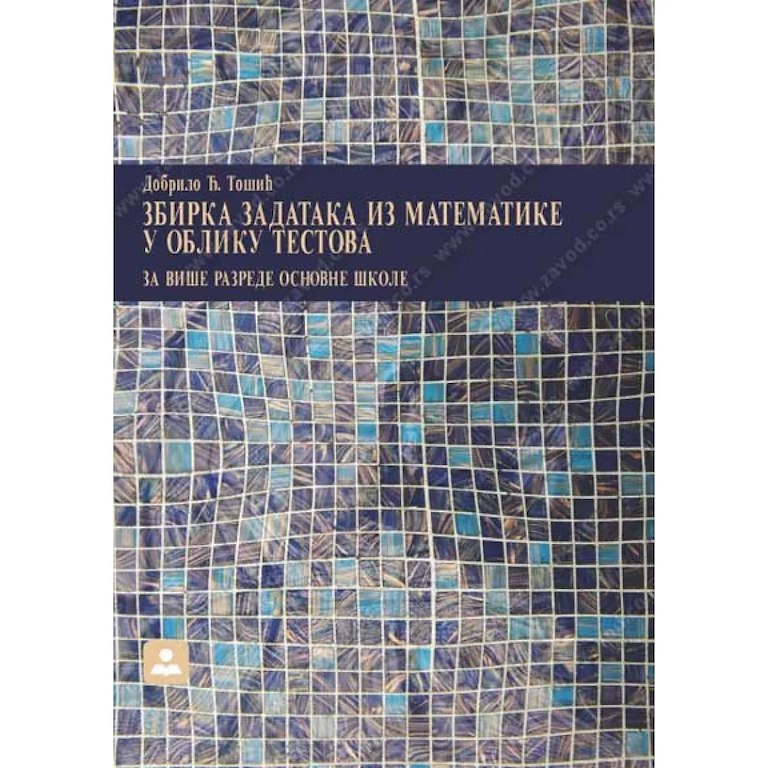 ZBIRKA ZADATAKA IZ MATEMATIKE U OBLIKU TESTOVA za više razrede osnovne škole