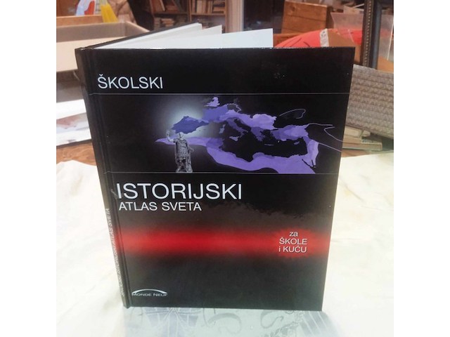 ŠKOLSKI ISTORIJSKI ATLAS SVETA ZA ŠKOLE I KUĆU