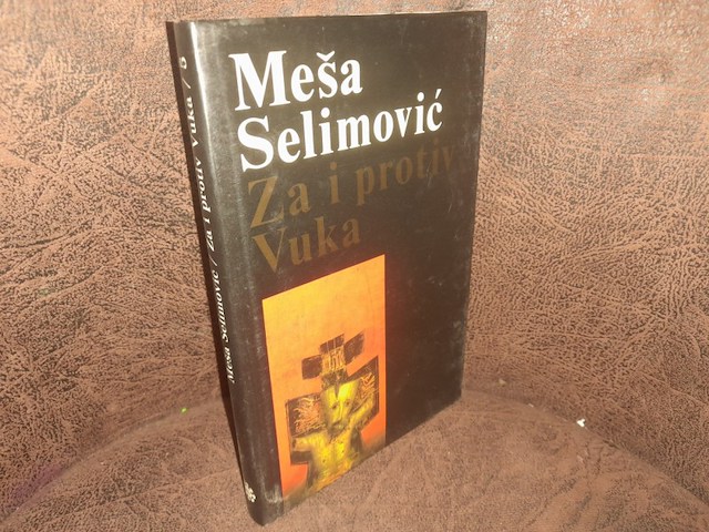 Za i protiv Vuka, Meša Selimović