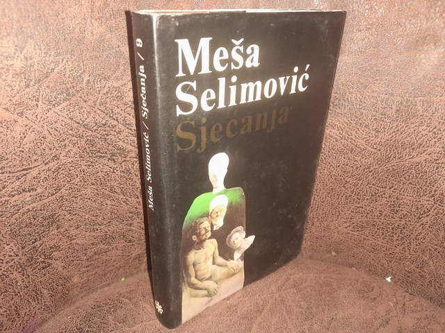 SJEĆANJA - Meša Selimović