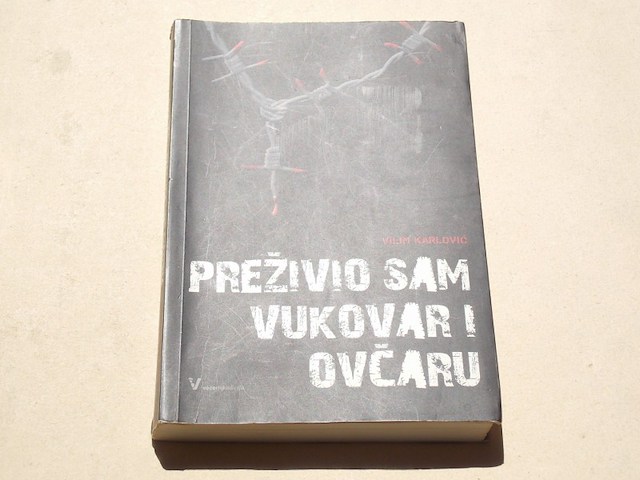 Preživio sam Vukovar i Ovčaru - Vilim Karlović