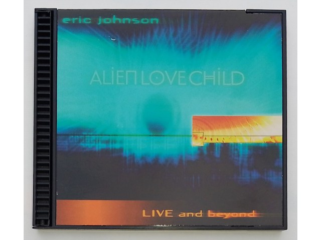 Eric Johnson &; Alien Love Child - Live And Beyond