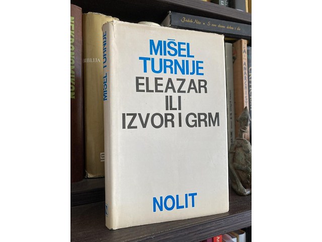 Mišel Turnije ELEAZAR ILI IZVOR I GRM