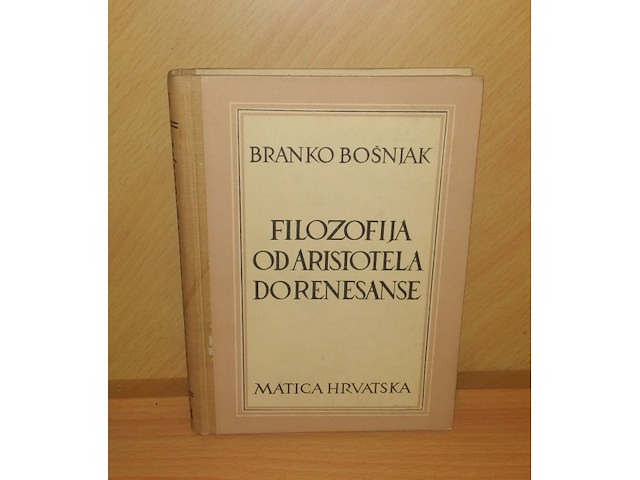 FILOZOFIJA OD ARISTOTELA DO RENESANSE - BRANKO BOŠNJAK