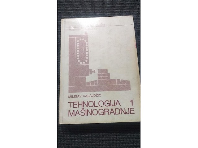 TEHNOLOGIJA MASINOGRADNJE 1  Milisav Kalajdzic