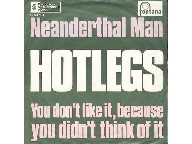 Hotlegs – Neanderthal Man / You Didn`t Like It, Because