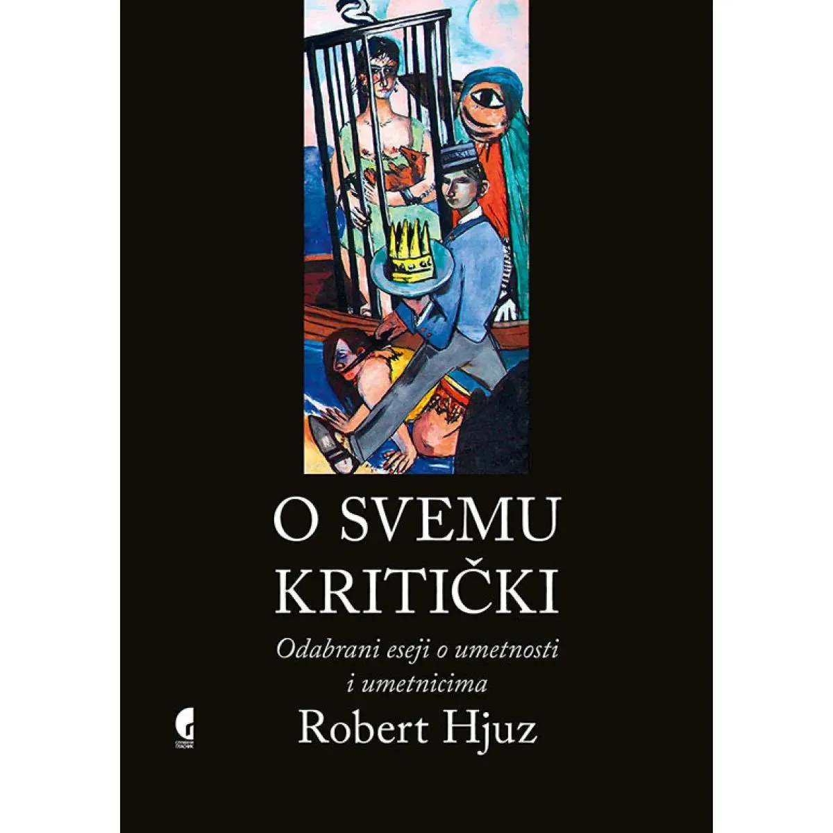 O SVEMU KRITIČKI-ESEJI O UMETNOSTI I UMETNICIMA