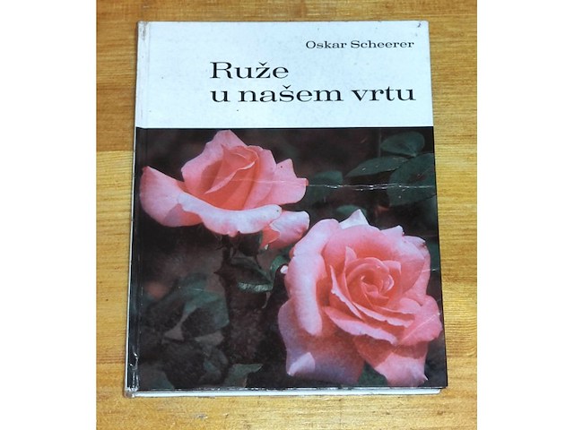 Ruže u našem vrtu - Oskar Scheerer