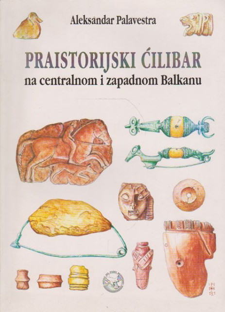 Praistorijski ćilibar na centralnom i zapadnom Balkanu - Aleksandar Palavestra