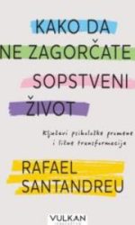 Kako Da Ne Zagorčate Sopstveni Život Od Rafael Santandreu