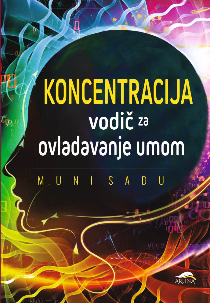 Koncentracija - vodič za ovladavanje umom - Muni Sadu