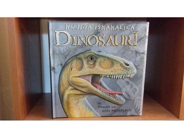 Dinosauri - knjiga iskakalica:3D pogled na našu...