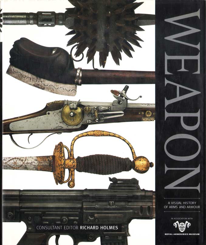 WEAPON : A Visual History of Arms and Armor