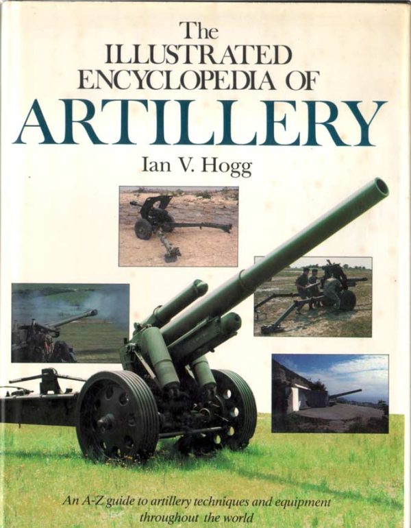 ARTILLERY : An A-Z guide to artillery techniques and equipment throughout the world