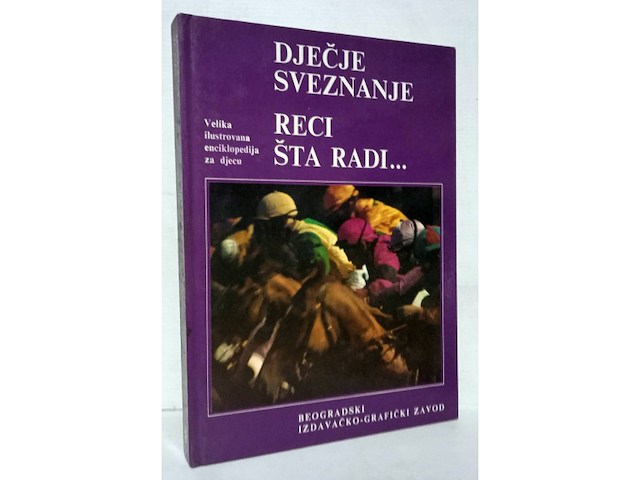 Dečije sveznanje, Reci šta radi