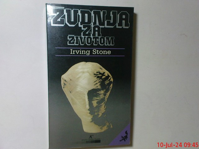 IRVING STONE  -  ZUDNJA ZA ZIVOTOM